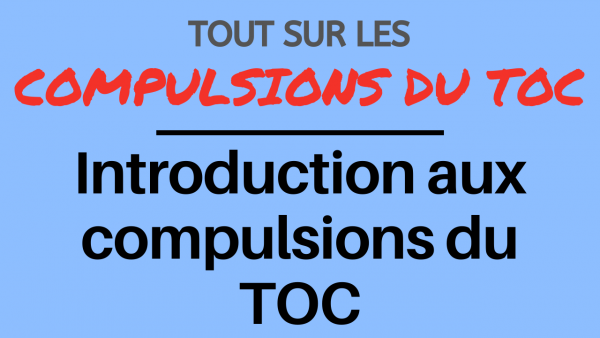 Introduction aux compulsions du trouble obsessionnel-compulsif (TOC)